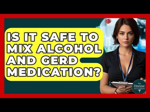 Is It Safe To Mix Alcohol And GERD Medication? - The Disease Encyclopedia