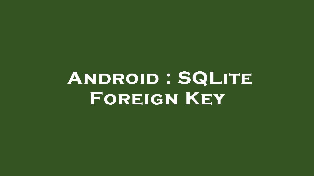 Android : SQLite Foreign Key