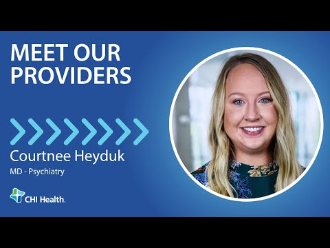 Courtnee Heyduk, MD - Psychiatry - CHI Health