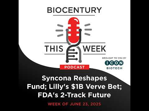 Ep. 304 - Syncona Reshapes Fund; Lilly's $1B Verve Bet; FDA's 2-Track Future