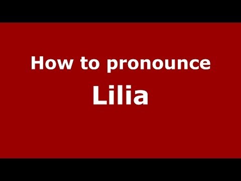 How to Pronounce Lilia - PronounceNames.com