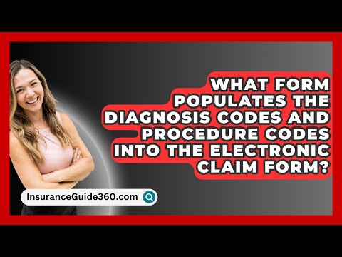 What Form Populates The Diagnosis Codes And Procedure Codes Into The Electronic Claim Form?