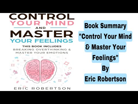 CONTROL YOUR MIND AND MASTER YOUR FEELINGS - by Eric Robertson