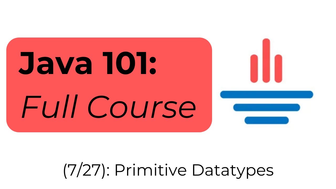 Java 101 [7/27] Primitive Datatypes