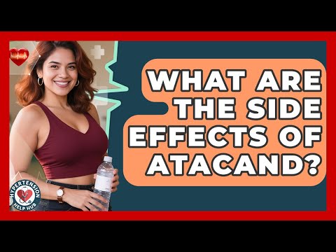 What Are The Side Effects Of Atacand? - Hypertension Help Hub