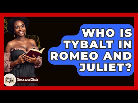 Who Is Tybalt In Romeo And Juliet? - Tales And Texts