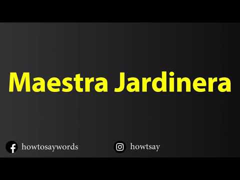 How To Pronounce Maestra Jardinera
