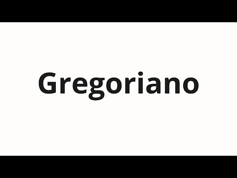 How to pronounce Gregoriano