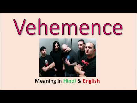 Vehemence Meaning in Hindi & English