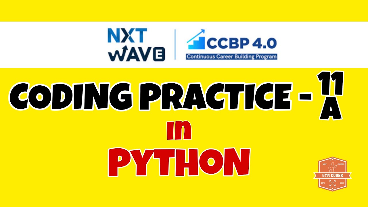 Coding Practice - 11A | PYTHON | NXTWAVE | CCBP | Code Solutions By GYM CODER | PYTHON CP SERIES |