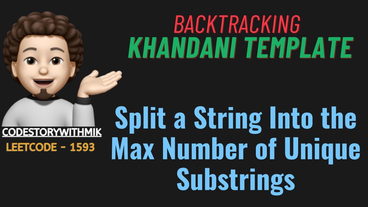 Split a String Into the Max Number of Unique Substrings | Khandani Template | Dry Run |Leetcode 1593