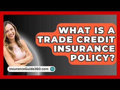 What Is A Trade Credit Insurance Policy? - InsuranceGuide360.com