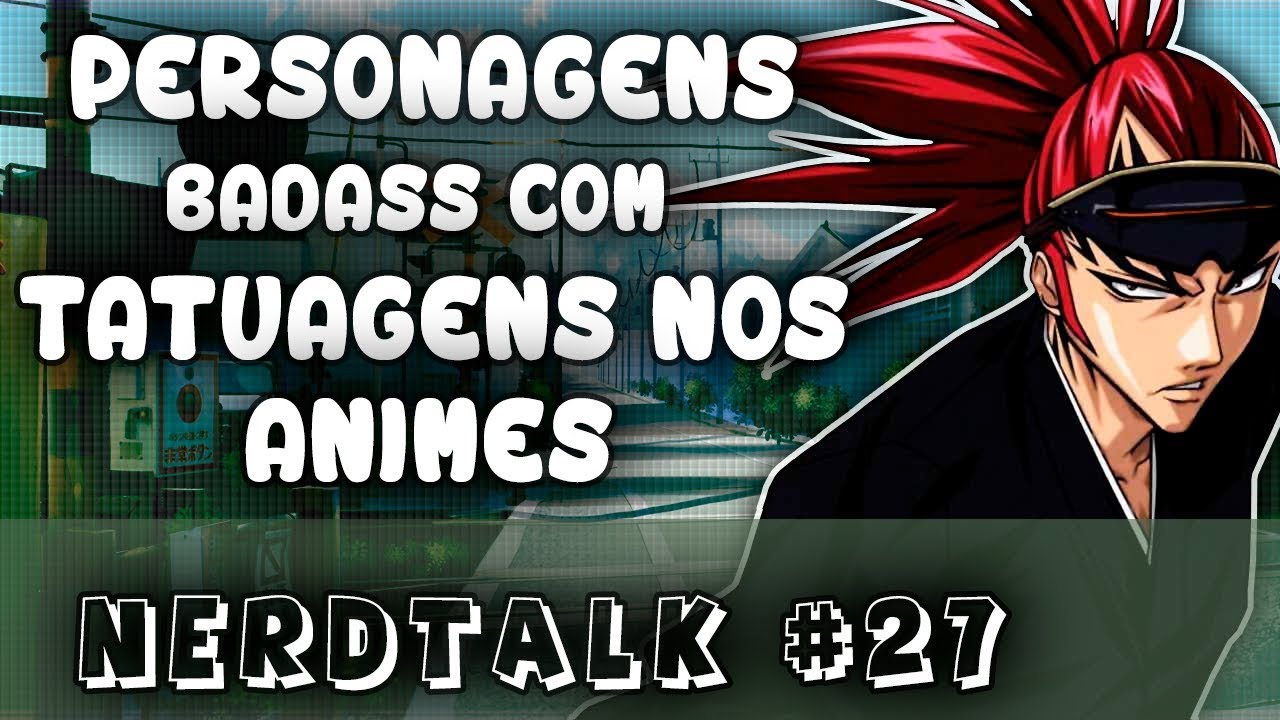 Personagens BADASS com Tatuagens nos Animes | NERDTalk 27