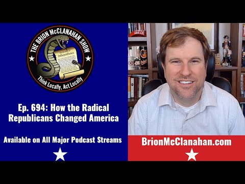 Ep. 694: How the Radical Republicans Changed America