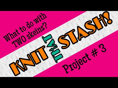 Knit That Stash 3 : A Two Skein Project! Double the Fun!