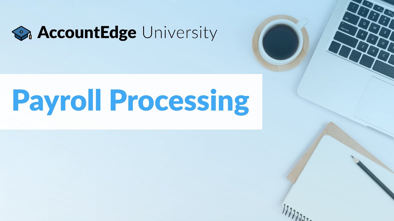 AccountEdge University: Processing Payroll (Session 5)