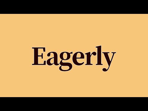 Eagerly Meaning and Definition
