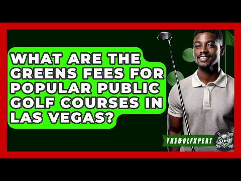 What Are the Greens Fees for Popular Public Golf Courses in Las Vegas? | The Golf Xpert News