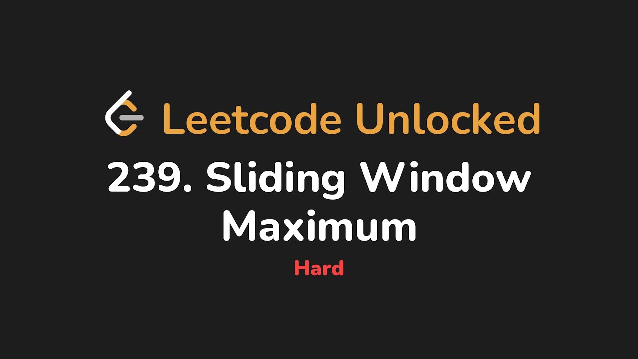 239. Sliding Window Maximum | Leetcode Unlocked - Python