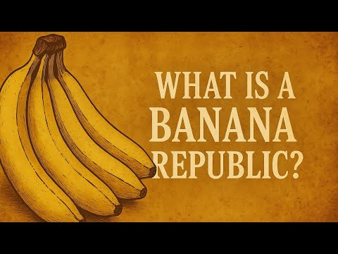 What Is a Banana Republic? | The Dark Origins of a Political Term