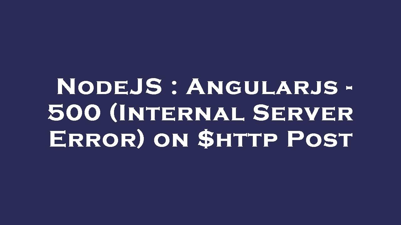 NodeJS : Angularjs - 500 (Internal Server Error) on $http Post