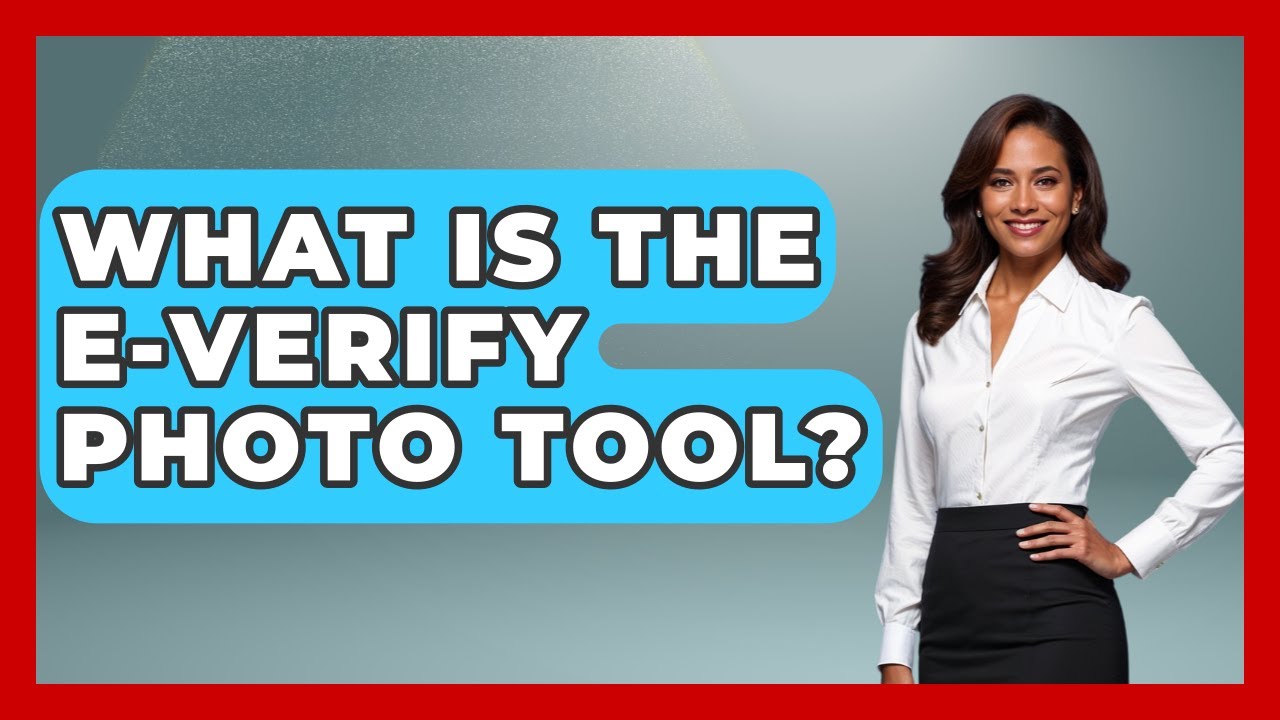 What Is The E-Verify Photo Tool? - US Citizenship Immigration Guide