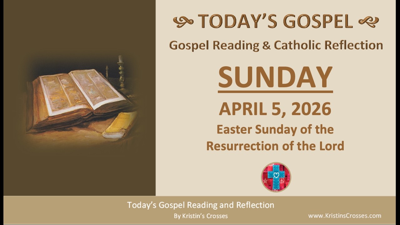 Today's Gospel Reading & Reflection • Easter Sunday, April 5, 2026