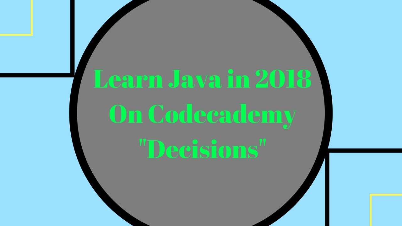 Learn Java in 2018, Decisions, Learn Java on Codecademy