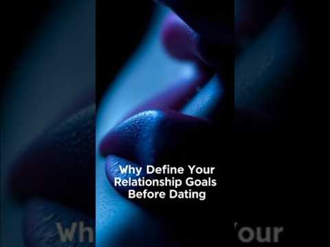 Why You Need Relationship Goals Before Dating!