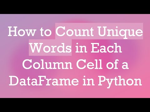 How to Count Unique Words in Each Column Cell of a DataFrame in Python