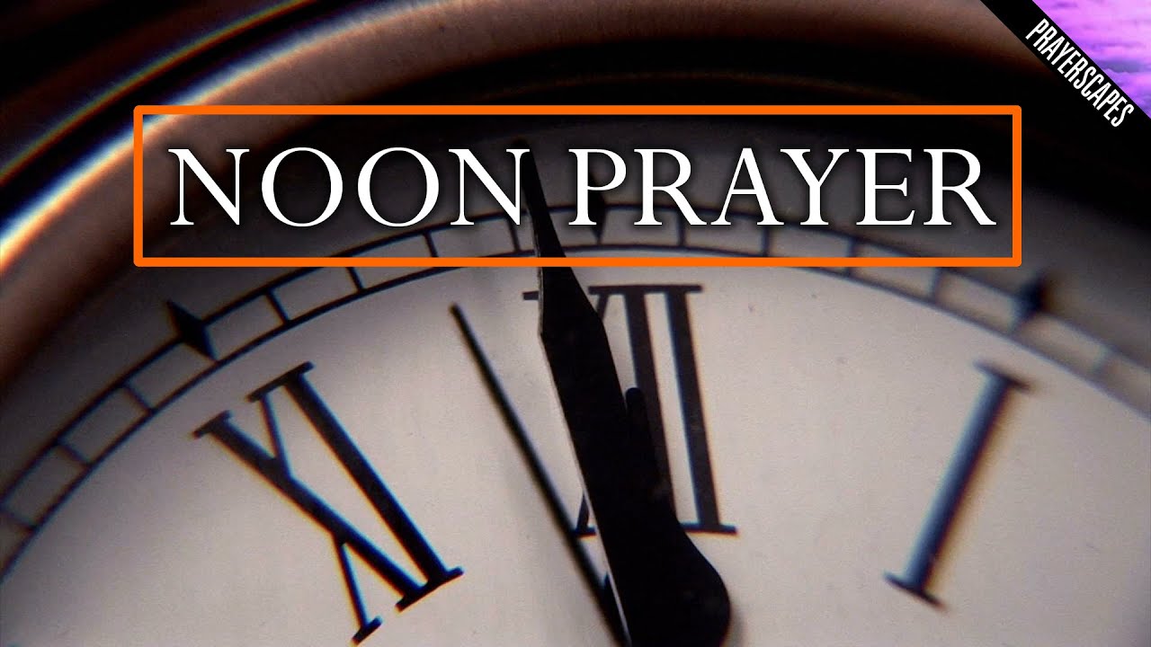 Noon Prayer  - A Prayer for Midday