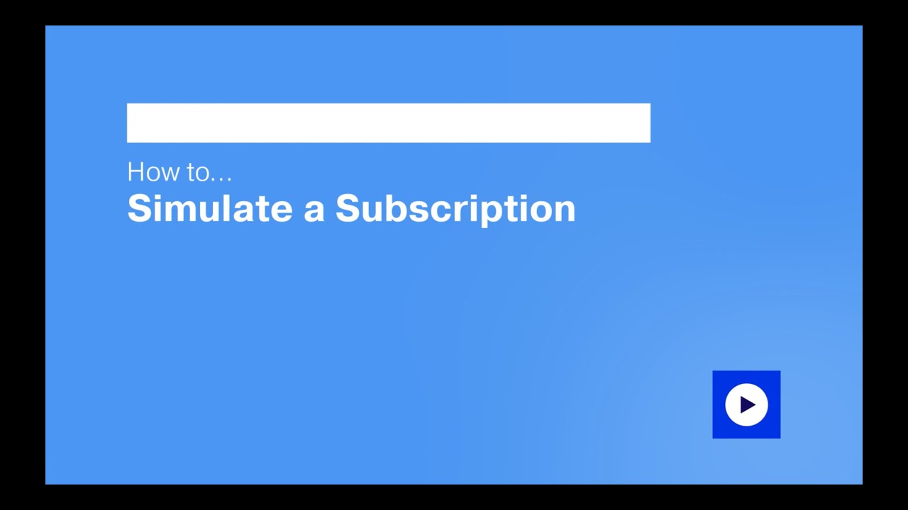 Simulating a Subscription
