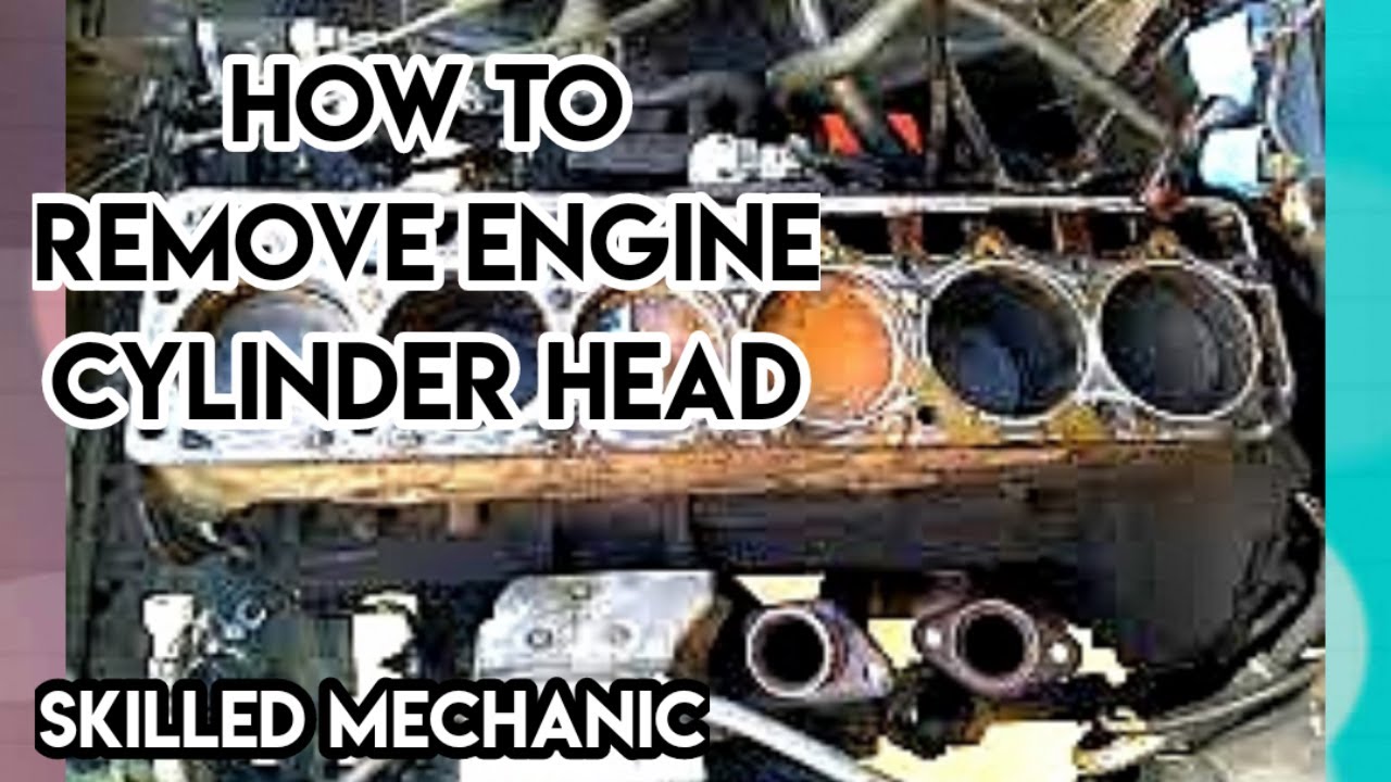 SKILLED MECHANIC - HOW TO REMOVE CYLINDER HEAD