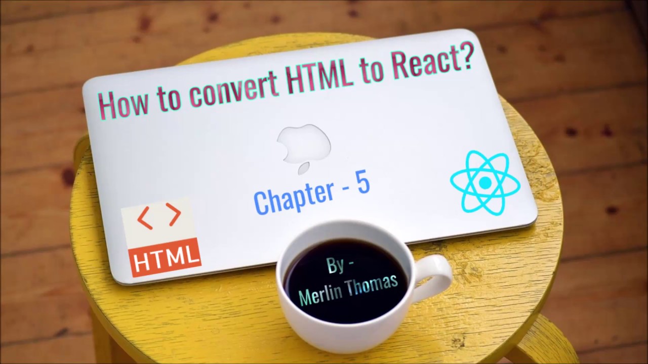 Converting HTML file to React JS : Chapter - 5