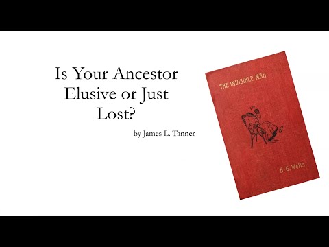 Is Your Ancestor Elusive or Just Lost? - James Tanner (7 Jul 2024)