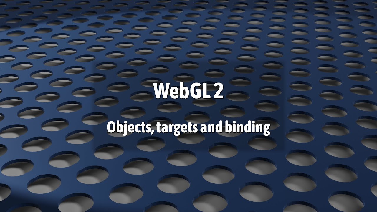 WebGL 2: Objects, Targets & Binding