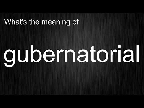 What's the meaning of "gubernatorial", How to pronounce gubernatorial?