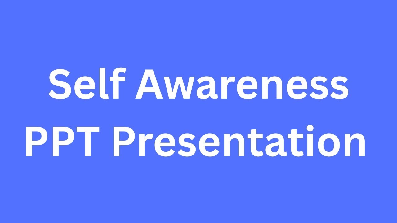 Self Awareness PPT Presentation Seminar Download: Levels and Types