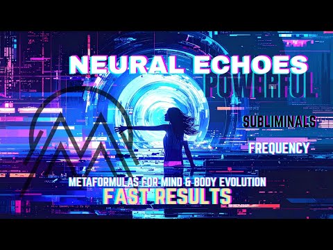 POWERFUL NEURAL ECHOES SUBLIMINAL | METAFORMULAS FOR MIND & BODY EVOLUTION| MIND MOD
