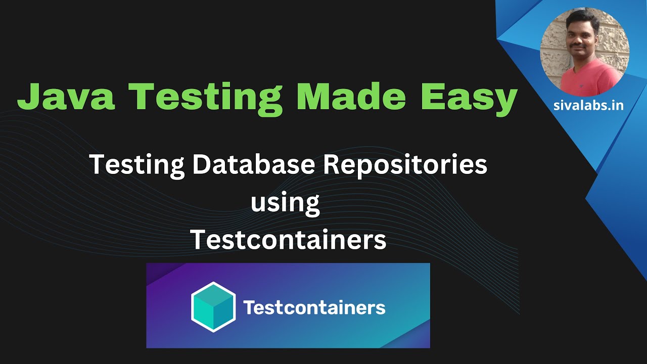 Java Testing Made Easy : Testing Database Repositories using Testcontainers