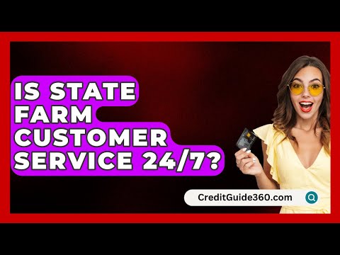 Is State Farm Customer Service 24/7? - CreditGuide360.com