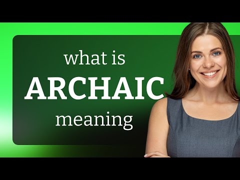 Archaic • ARCHAIC meaning