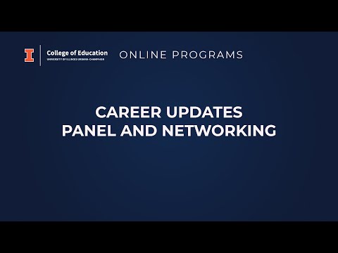 Education at Illinois - Online Programs Student Career Updates Panel and Networking