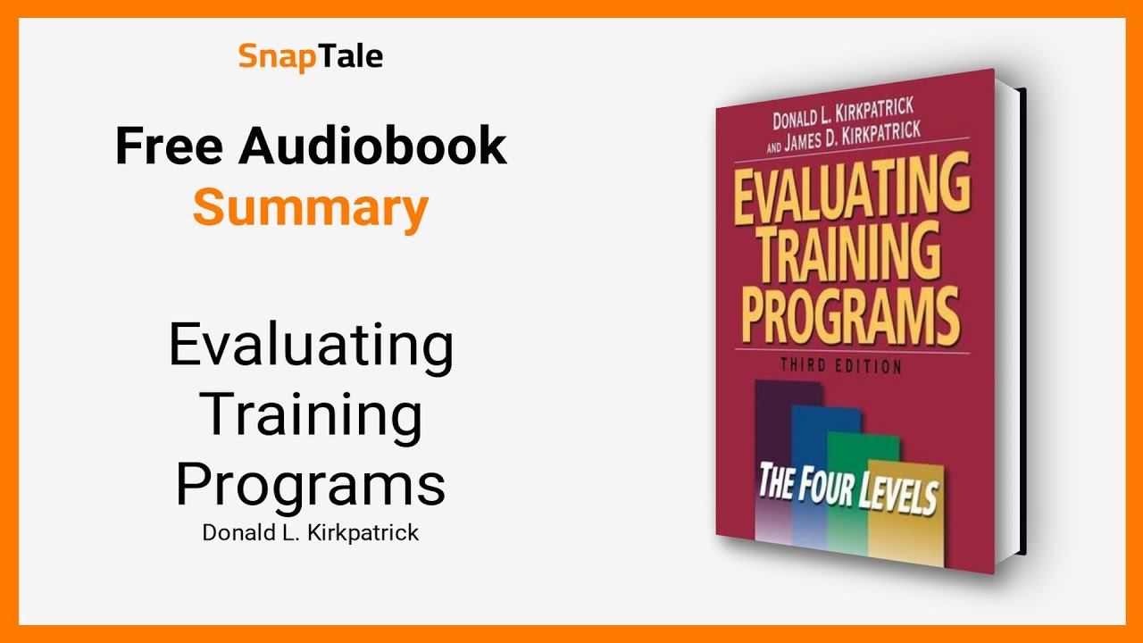 Evaluating Training Programs by Donald L. Kirkpatrick: 10 Minute Summary