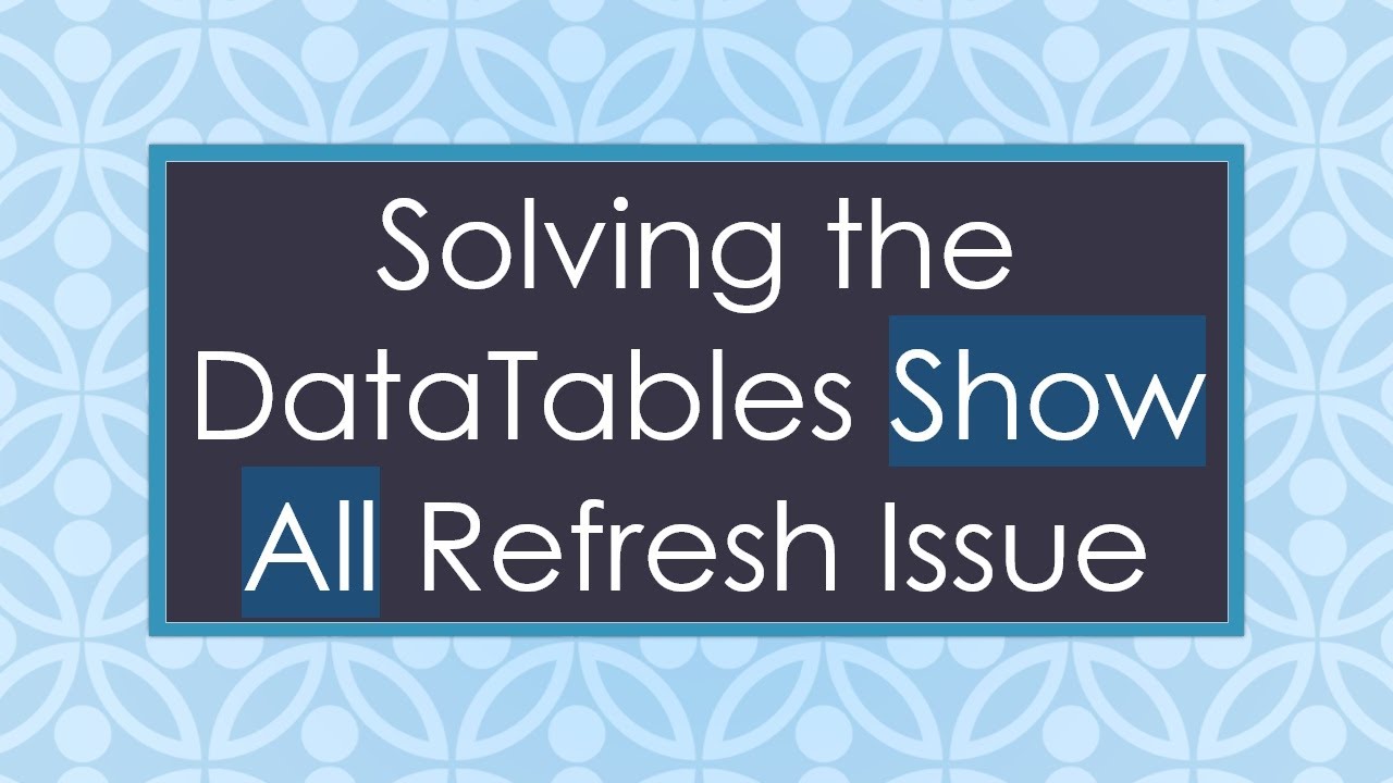 Solving the DataTables Show All Refresh Issue
