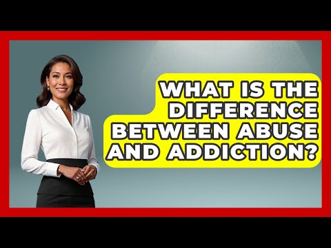 What Is The Difference Between Abuse And Addiction? - Mind Over Substance