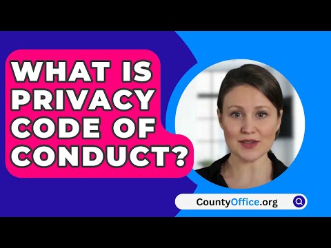 What Is Privacy Code Of Conduct? - CountyOffice.org