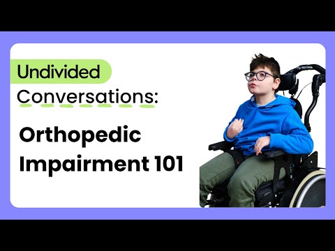 Orthopedic Impairment (OI) 101 | Undivided Conversation
