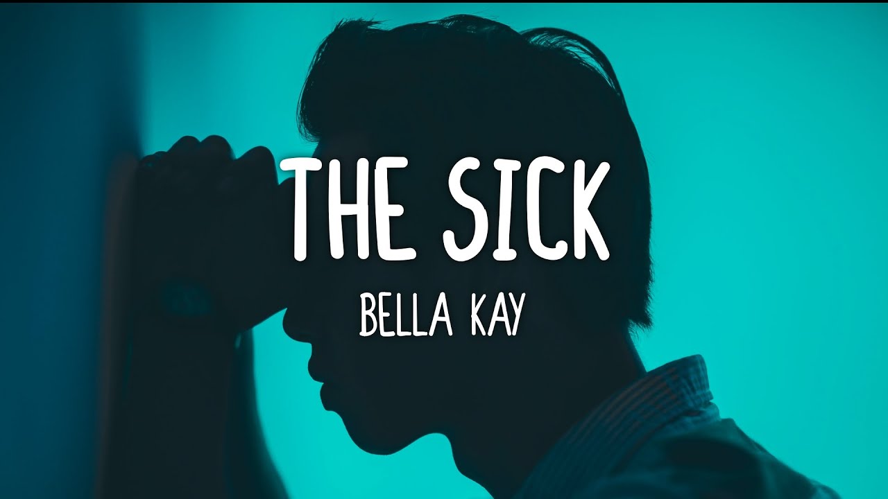 Bella Kay - The Sick (Lyrics)
