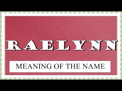 MEANING OF THE NAME RAELYNN, FUN FACTS, HOROSCOPE